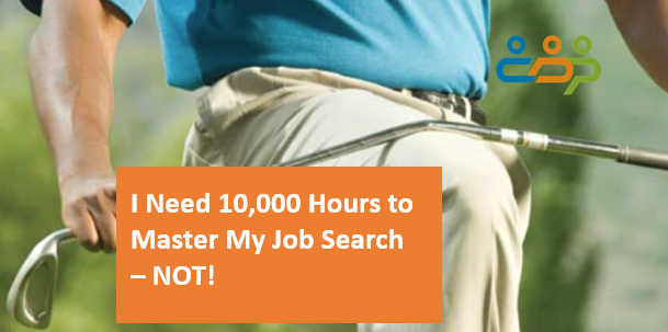 I Need 10,000 Hours to Master My Job Search - NOT! - Career Development ...